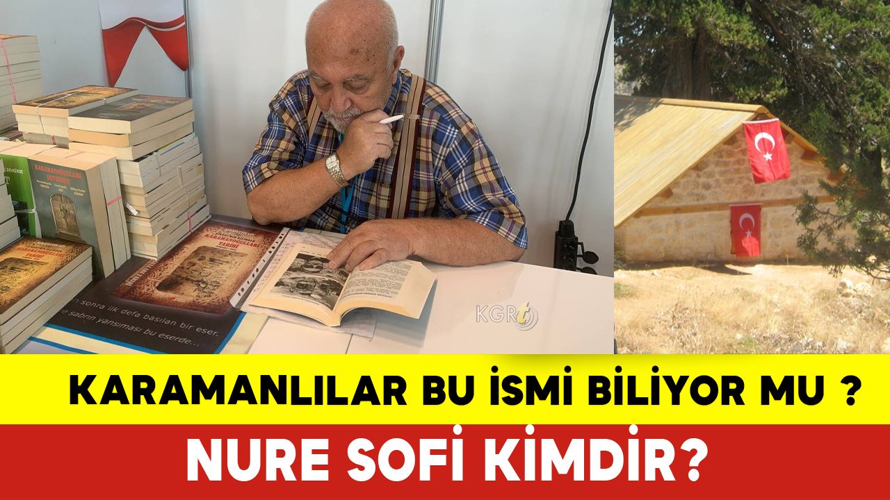 Karamanlılar Bu İsmi Biliyor Mu? Nure Sofi Kimdir?