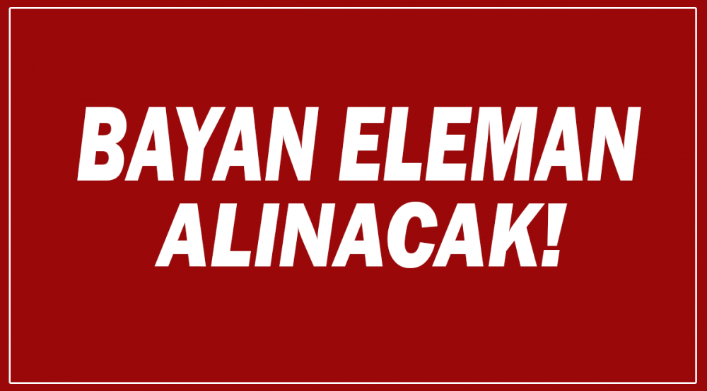 BAYAN ELEMAN ALINACAK
