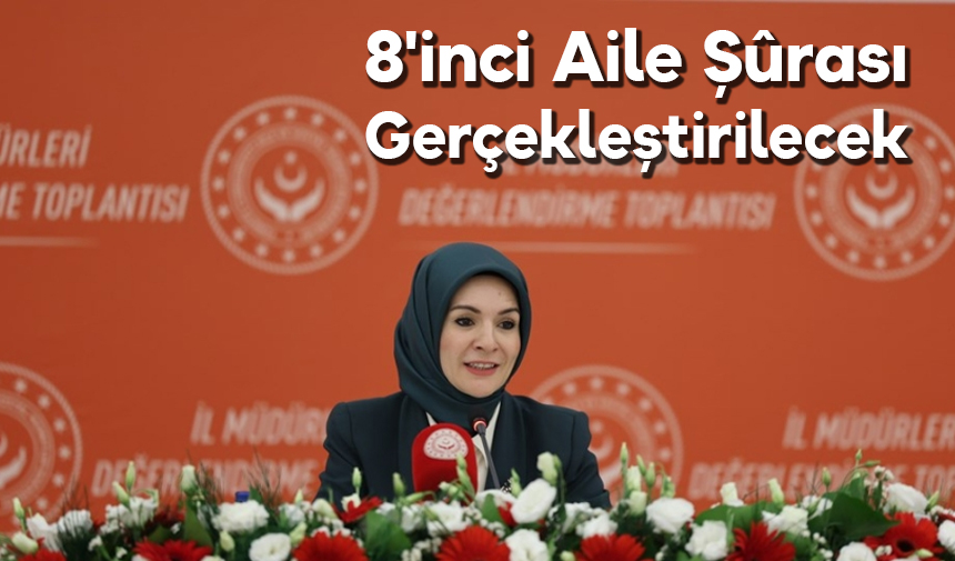 8'inci Aile Şûrası Gerçekleştirilecek
