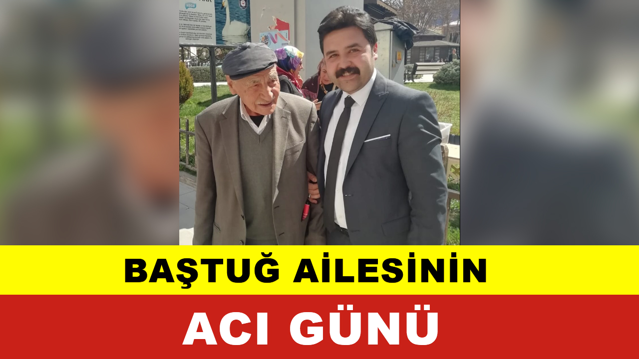 Baştuğ Ailesinin Acı Günü