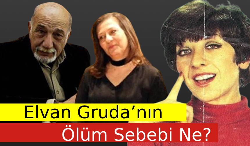 Elvan Gruda’nın Ölüm Sebebi Ne?