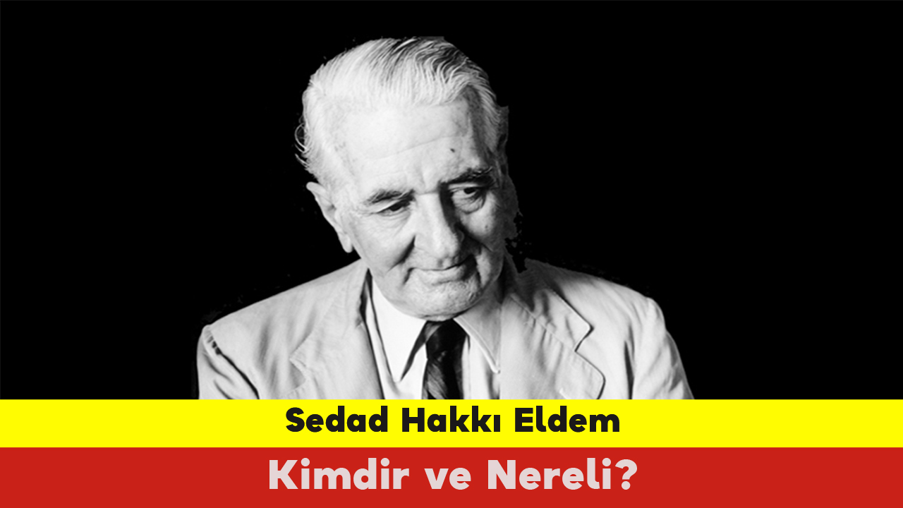 Sedad Hakkı Eldem Kimdir ve Nereli?