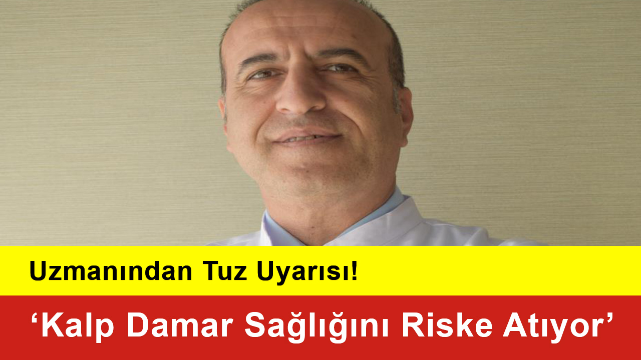 Uzmanı Tuzun Zararlarını Sıraladı