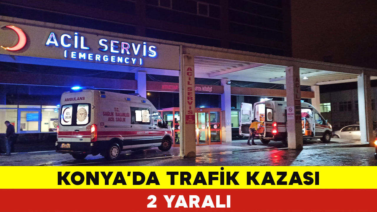Konya'da Trafik Kazası: 2 Yaralı