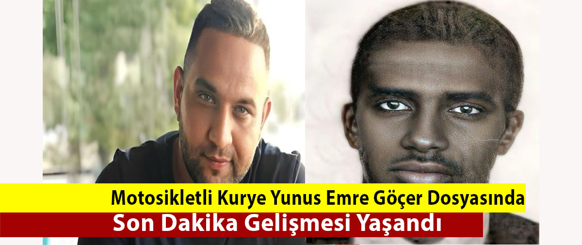 Motosikletli Kurye Yunus Emre Göçer Dosyasında Son Dakika Gelişmesi