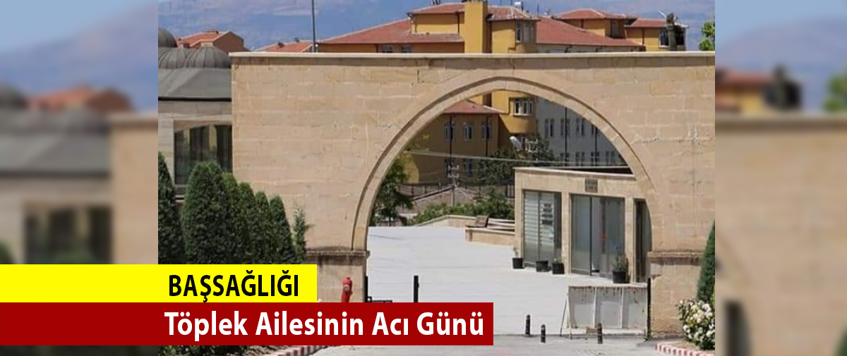 Töplek Ailesinin Acı Günü
