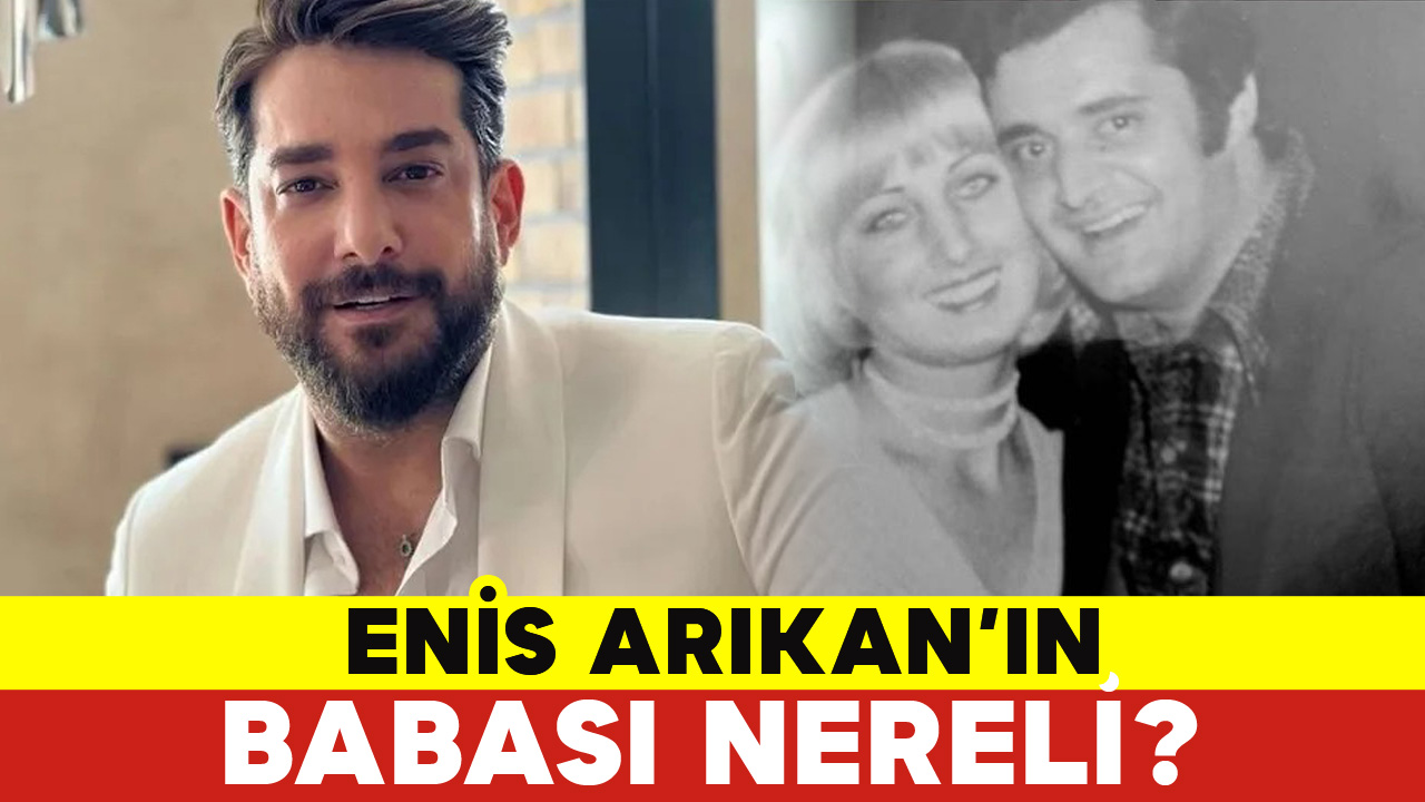 Enis Arıkan’ın Babası Nereli?