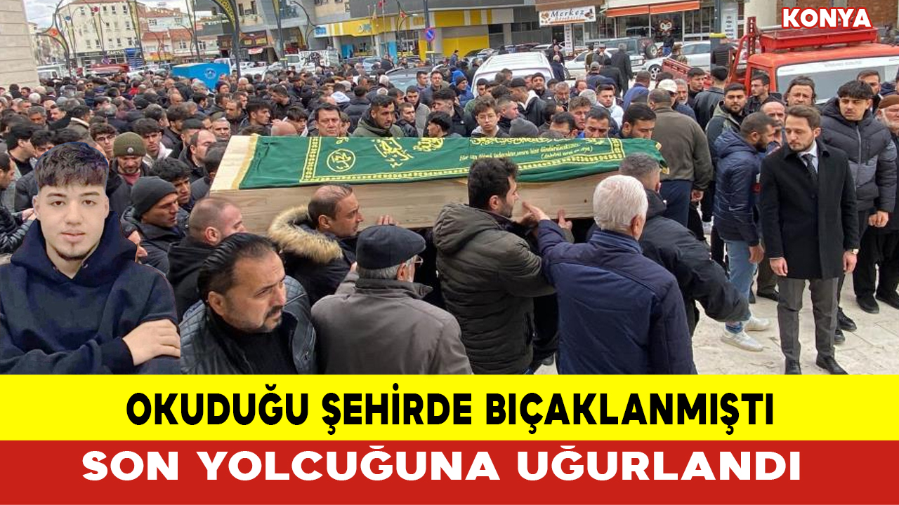 Okuduğu Şehirde Bıçaklanmıştı Son Yolculuğuna Uğurlandı