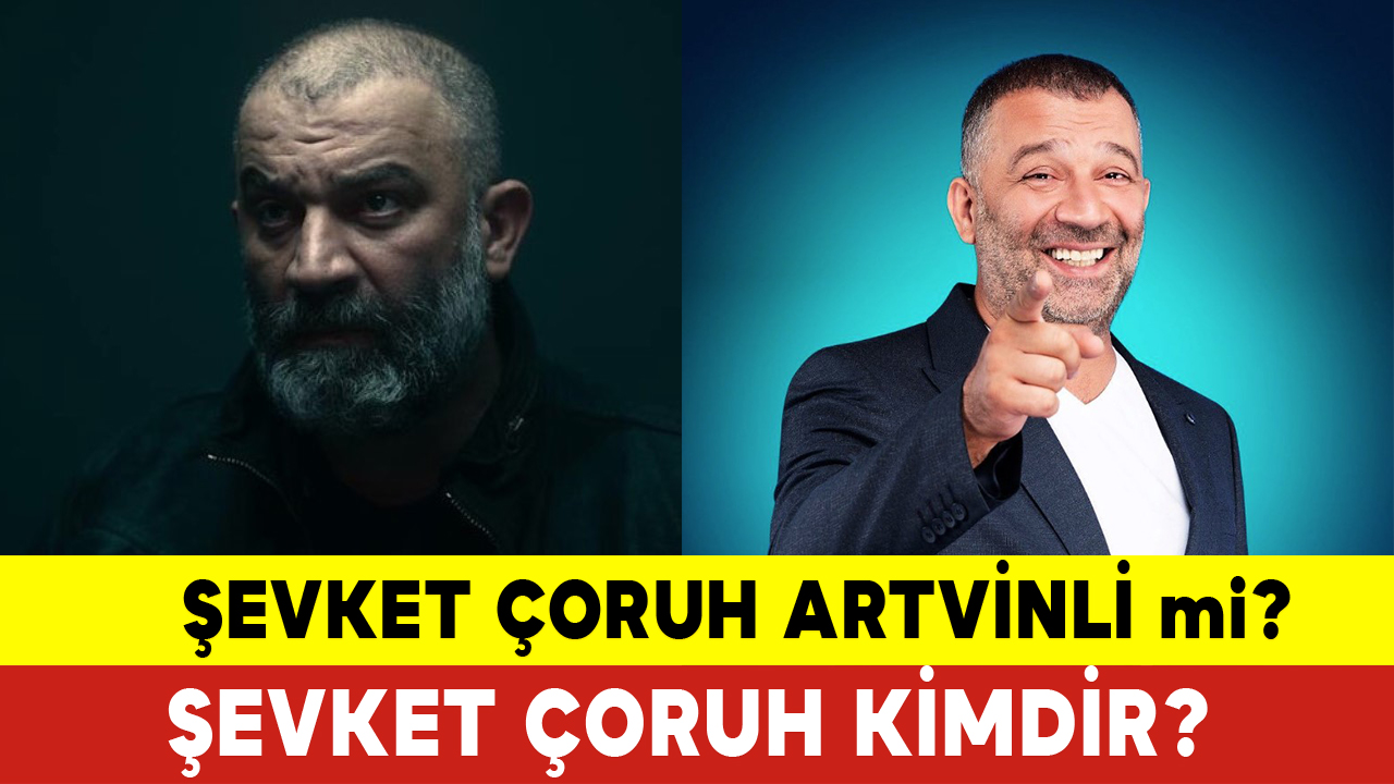 Şevket Çoruh Artvinli Mi? Şevket Çoruh Kimdir?