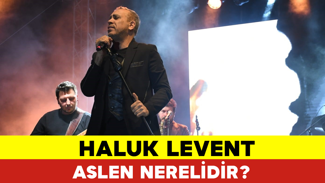 Haluk Levent Aslen Nereli?