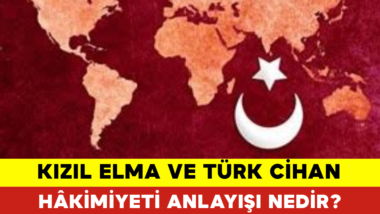 Kızıl Elma Ve Türk Cihan Hâkimiyeti Anlayışı Nedir?