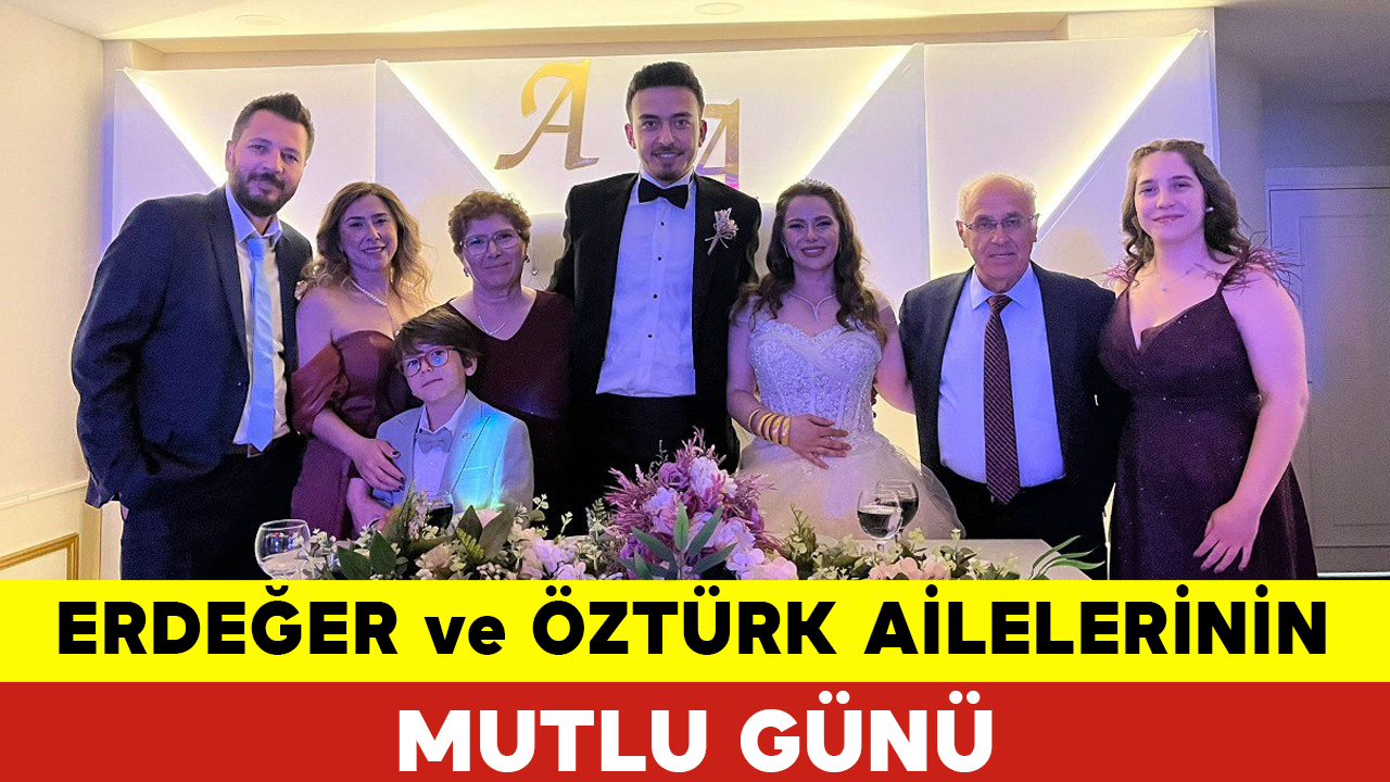 Erdeğer ve Öztürk Ailelerinin Mutlu Günü