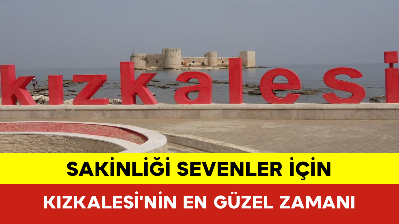Sakinliği Sevenler İçin Kızkalesi'nin En Güzel Zamanı