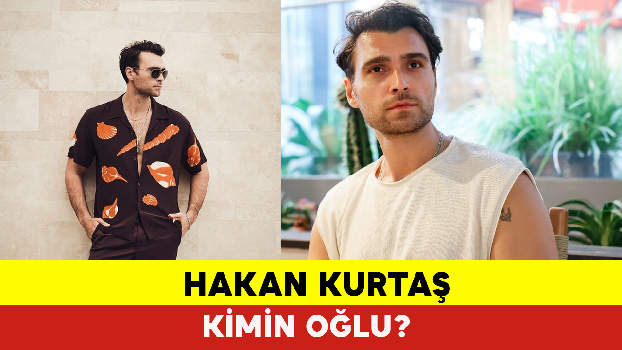 Hakan Kurtaş Kimin Oğlu?