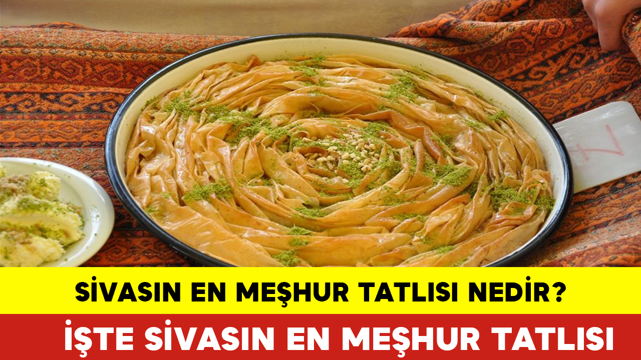 Sivas'ın En Meşhur Tatlısı Nedir?
