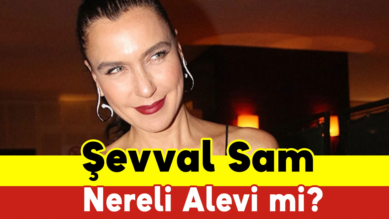 Şevval Sam Nereli Alevi mi?