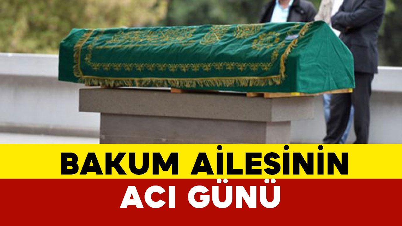 Bakum Ailesinin Acı Günü