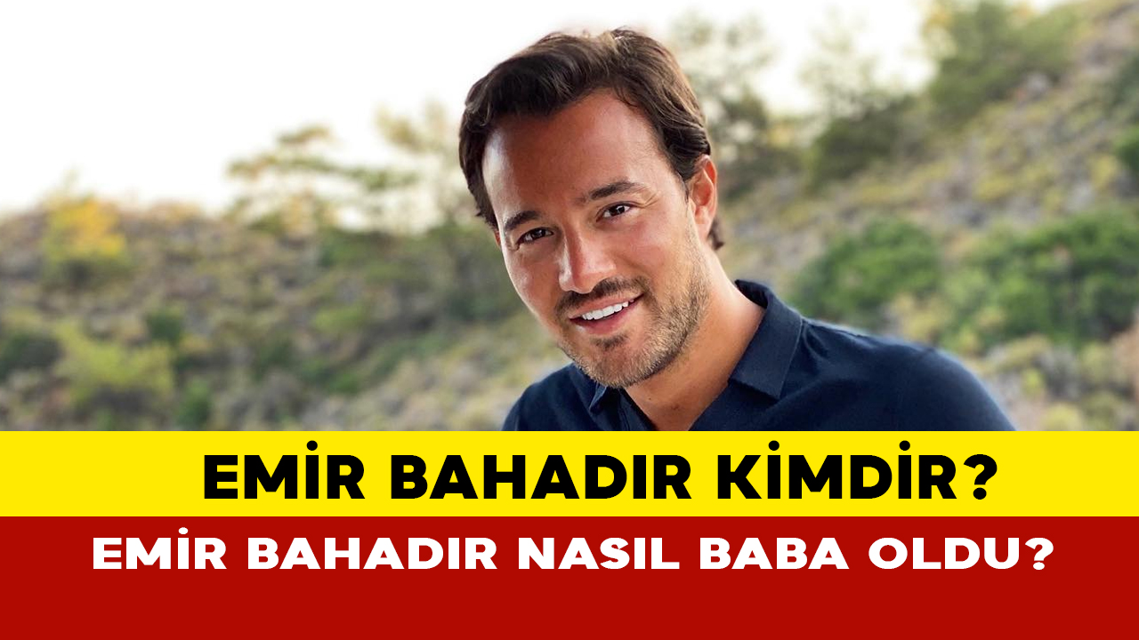Emir Bahadır kimdir? Emir Bahadır sevgilisi var mı?