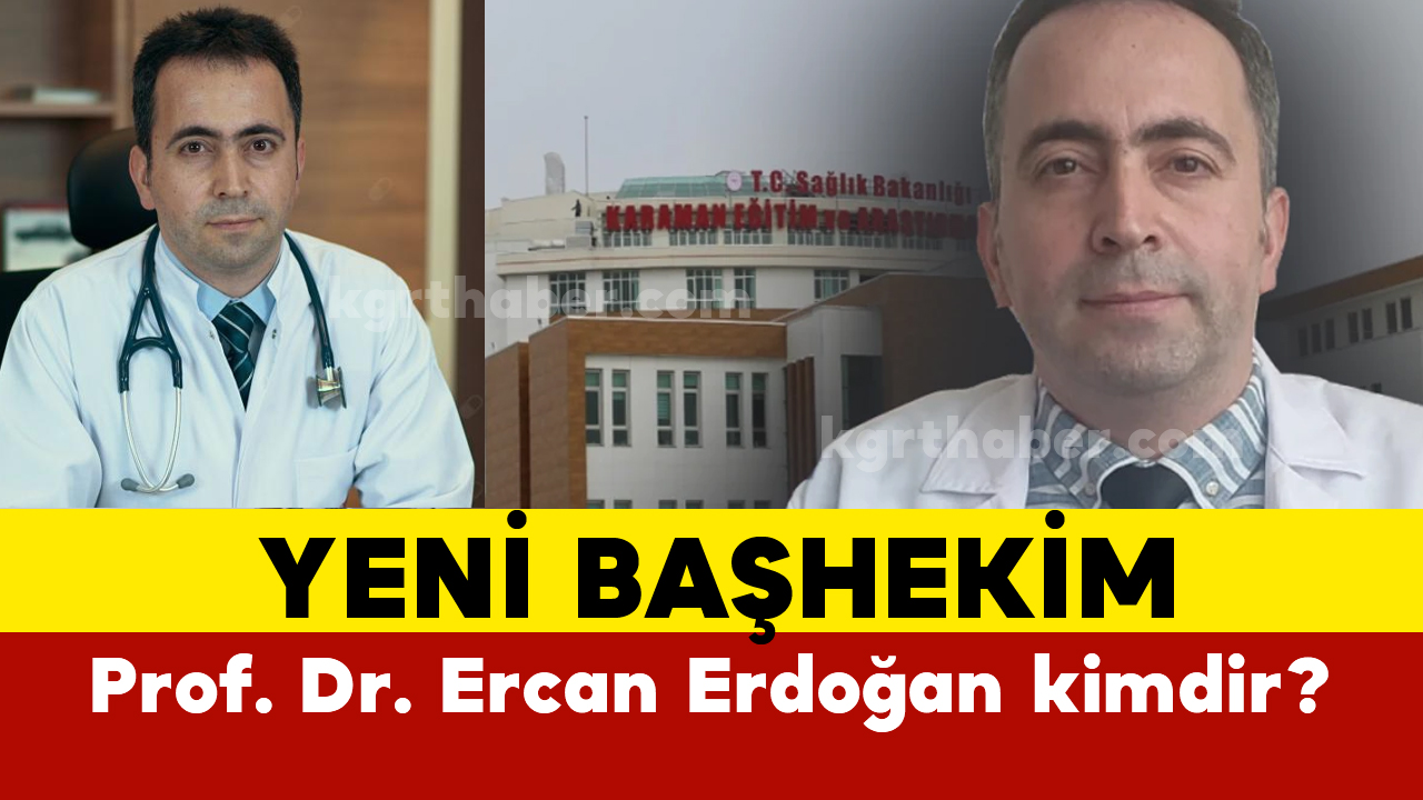Karaman Eğitim ve Araştırma Hastanesi yeni başhekimi Prof. Dr. Ercan Erdoğan kimdir?