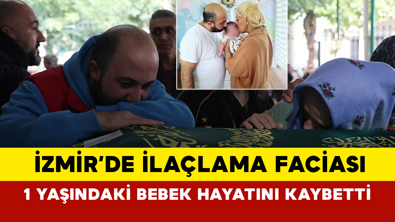 İzmir’de İlaçlama Faciası: 1 Yaşındaki Bebek Hayatını Kaybetti İzmir’de İlaçlama Faciası: 1 Yaşındaki Bebek Hayatını Kaybetti