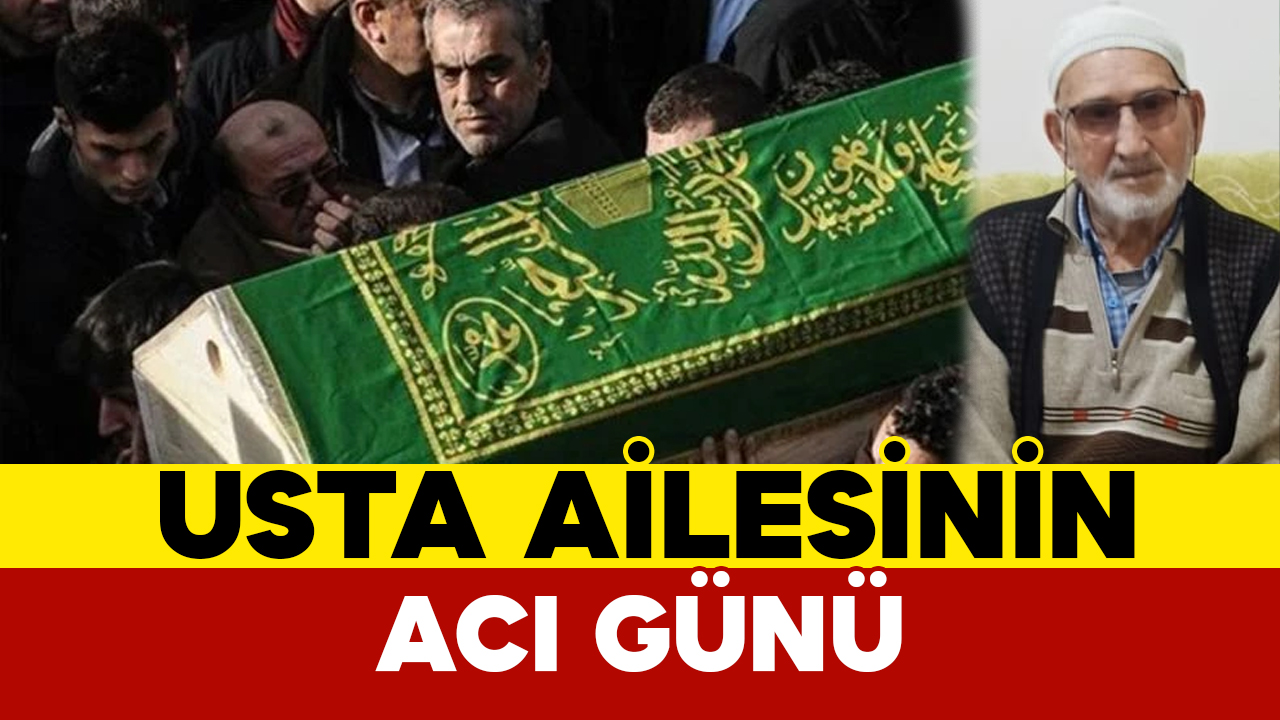 Usta Ailesinin Acı Günü: İbrahim Usta vefat etti