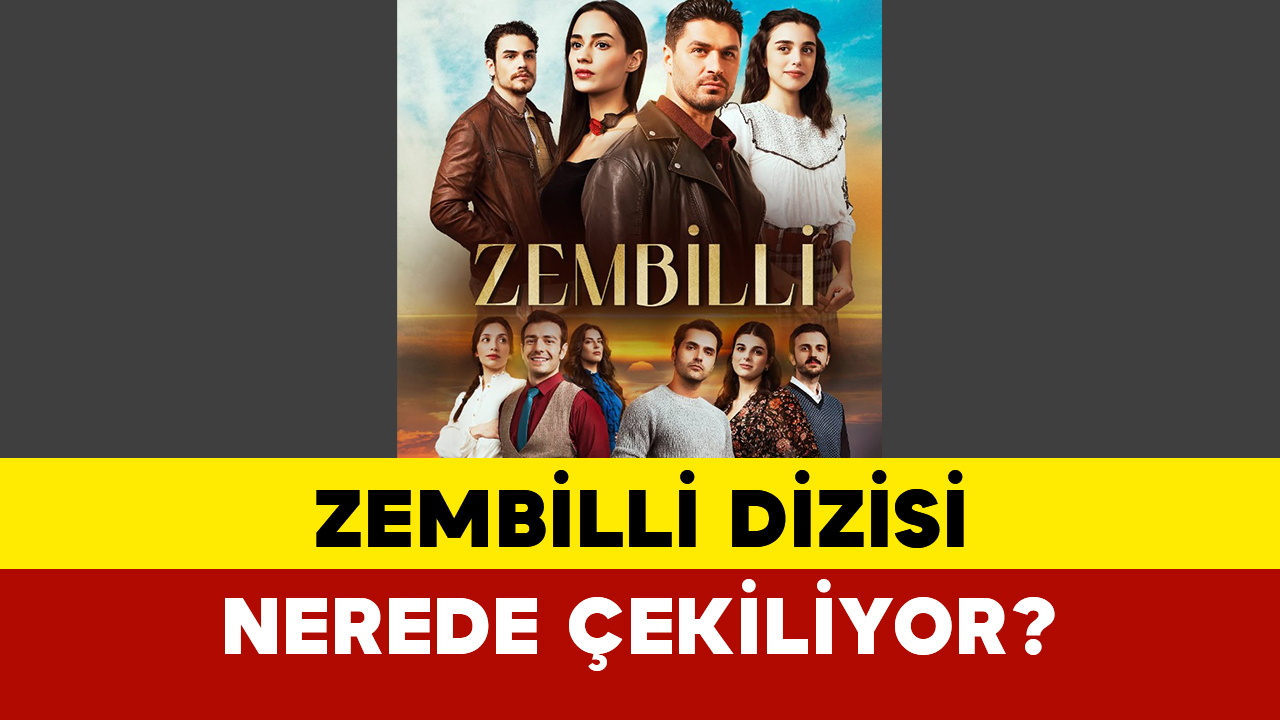 Zembilli Dizisi Nerede Çekiliyor?